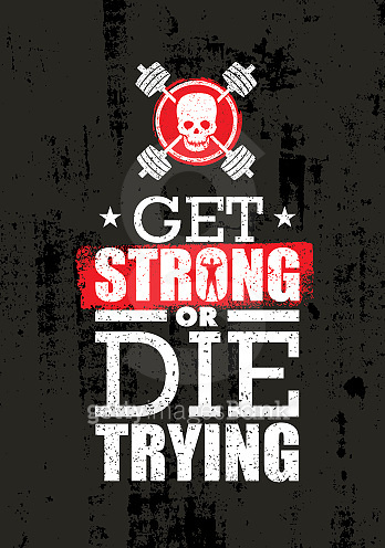 Get Strong Or Die Trying. Inspiring Raw Workout and Fitness Gym ...