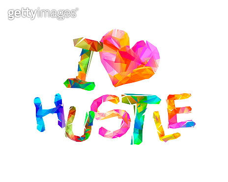 I love hustle. Vector inscription of triangular letters (918633982 ...