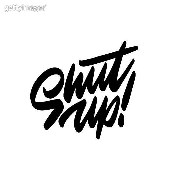 Shut up. Ink hand lettering. Modern brush calligraphy. Handwritten ...