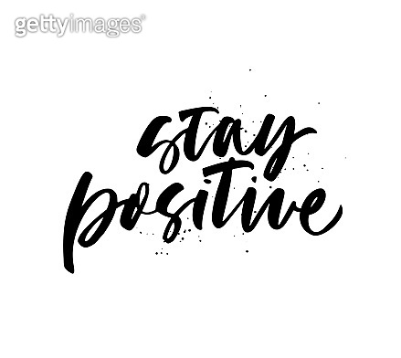 Stay positive quote hand drawn black calligraphy. Vector ink modern ...