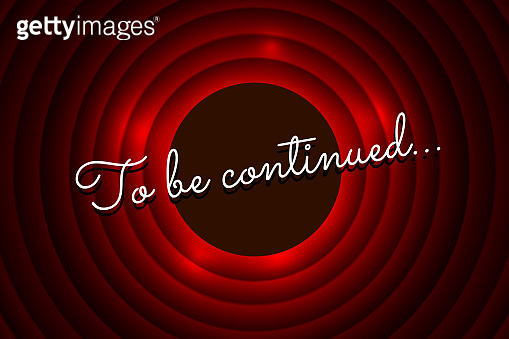 To be continued handwrite title on red round background. Old cinema ...