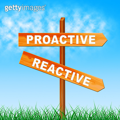 Proactive Vs Reactive Sign Representing Taking Aggressive Initiative Or ...