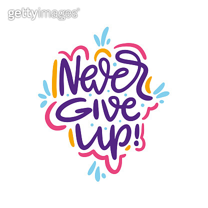 Never give up. Hand drawn vector lettering. Motivational inspirational phrase. Vector ...