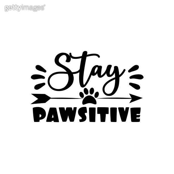 Stay Pawsitive - positive text with arrow and paw print. (1246440689 ...