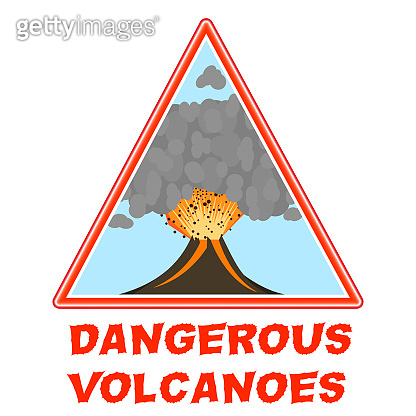 A warning sign of the dangers of volcanoes. Text "dangerous volcanoes ...