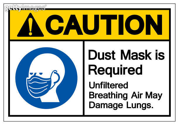 Caution Dust Mask is Required Breathing Unfiltered Air May Damage Lungs ...