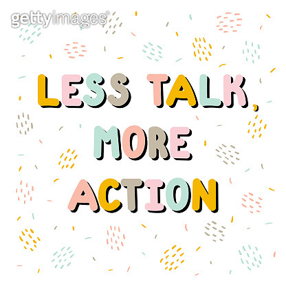 Less talk more action. Handwritten lettering. Hand drawn motivational ...
