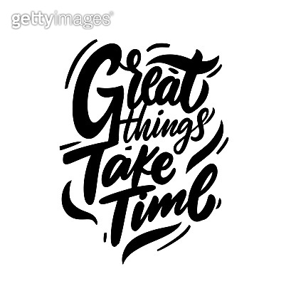Great things take time. Motivation modern calligraphy phrase. Black ...