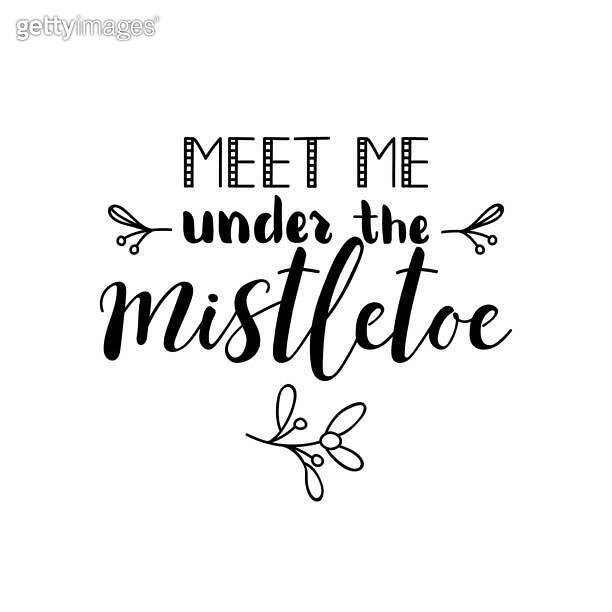 Meet me under the mistletoe. Vector illustration. Lettering. Ink ...