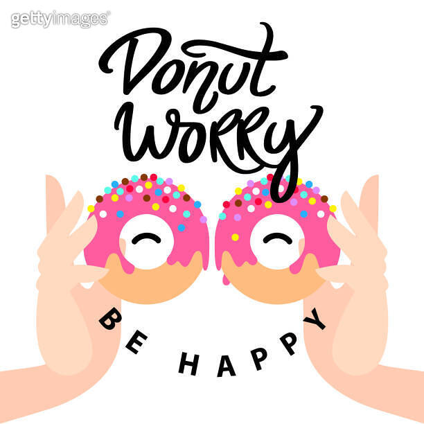 Donut worry be happy. Handwritten lettering with small. Hands holding ...