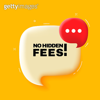 No hidden fees. Speech bubble with No hidden fees text. 3d illustration ...