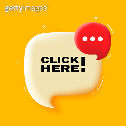 Click here. Speech bubble with Click here text. 3d illustration. Pop ...