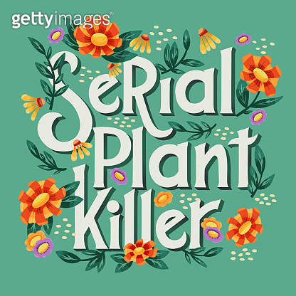 Serial plant killer lettering illustration with flowers and plants ...