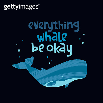 Hand drawn whale with pun quote Everything whale be okay. 이미지 ...