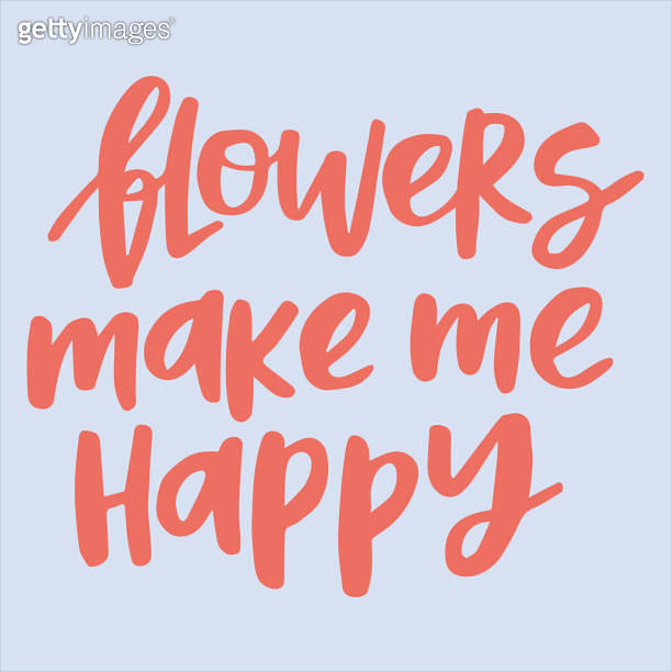 Flowers make me happy - handwritten quote. 이미지 (1611807935) - 게티이미지뱅크