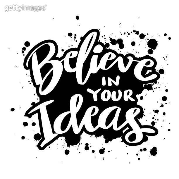 Believe in your ideas. Inspirational quote. Hand drawn lettering ...