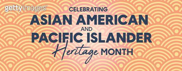 Asian American Pacific islander Heritage Month, observed in May, honors ...