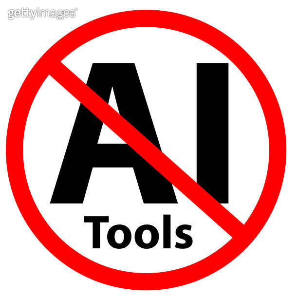Do not use AI tools. Artificial Intelegent is not allowed. No AI sign ...